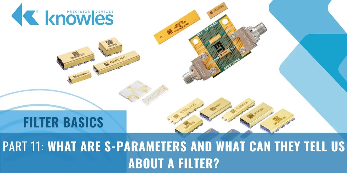 Filter Basics 11: What Are S-Parameters and What Can They Tell Us About a Filter?
